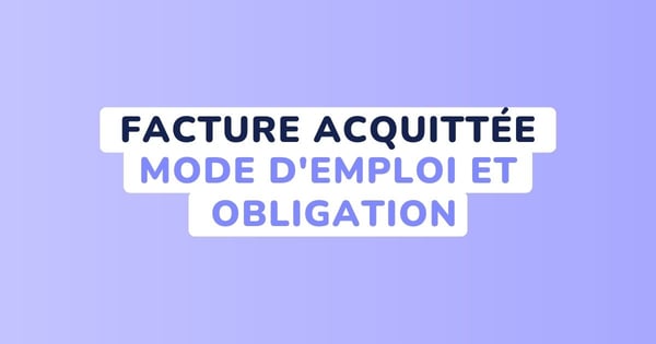La facture acquittée : Mode d'emploi et obligations