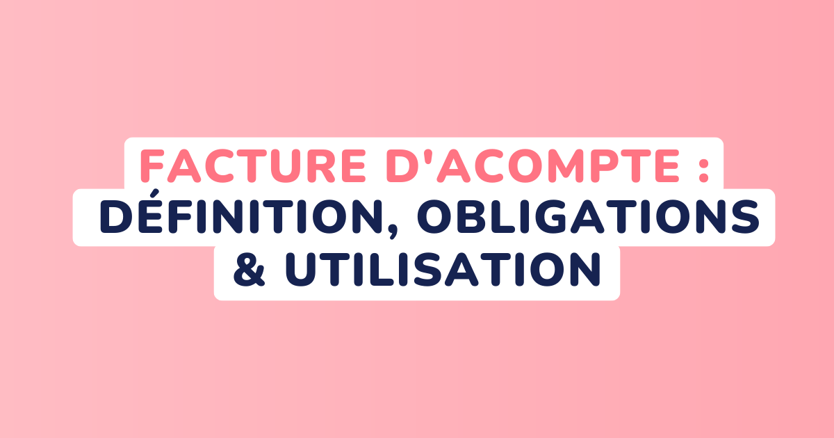 Tout savoir sur la facture d'acompte : définition, obligations et ...